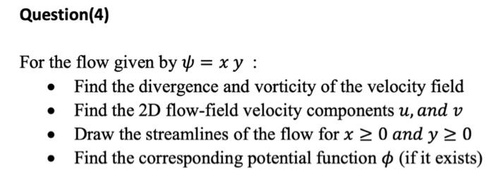 Solved For the flow given by ψ=xy : - Find the divergence | Chegg.com