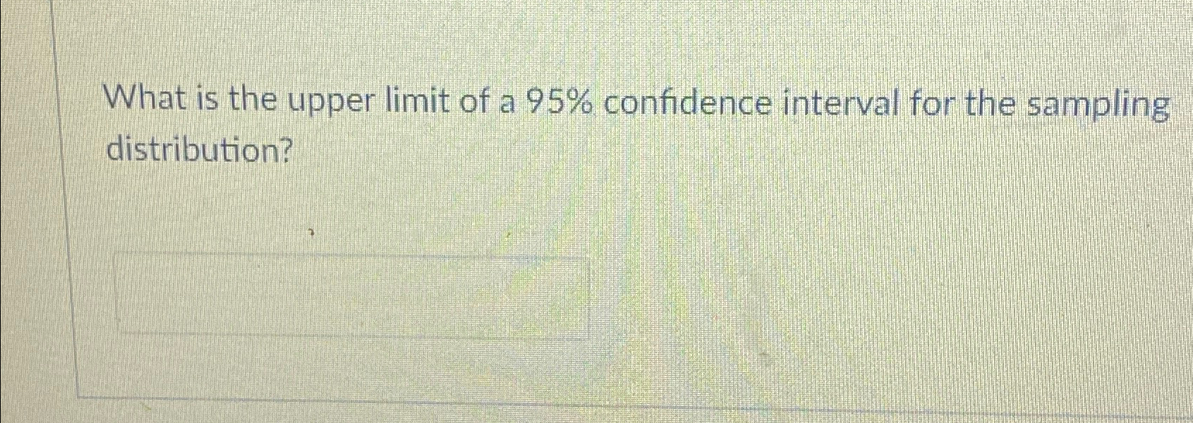 Solved What is the upper limit of a 95% ﻿confidence interval | Chegg.com