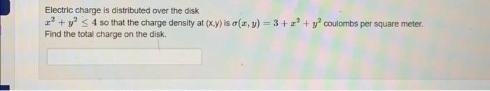 Solved Electric charge is distributed over the disk x2+y2≤4 | Chegg.com