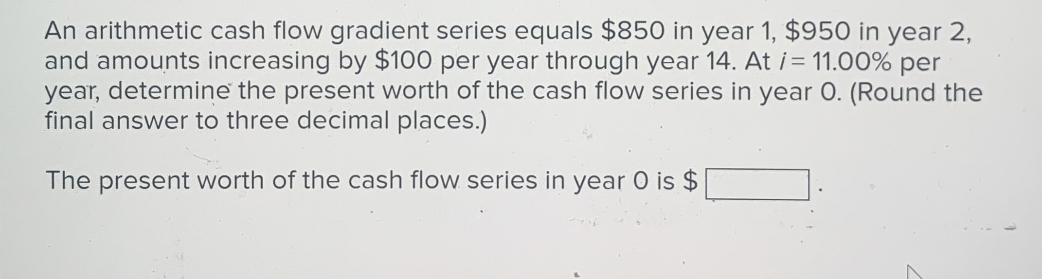 Solved An arithmetic cash flow gradient series equals $850 | Chegg.com