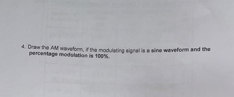 4. Draw the AM waveform, if the modulating signal is | Chegg.com