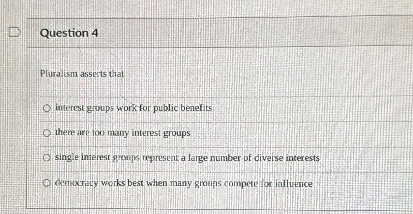 Solved Question 4Pluralism asserts thatinterest groups work | Chegg.com