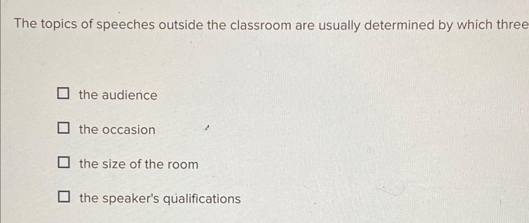 Solved The topics of speeches outside the classroom are | Chegg.com