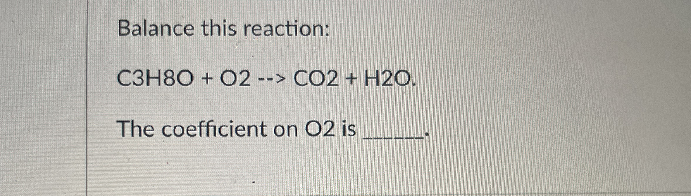 Solved Balance this reaction:C3H8O+O2-CO2+H2OThe coefficient | Chegg.com