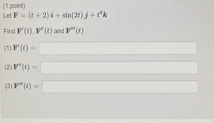 Solved Let F=(t+2)i+sin(2t)j+t4k Find F′(t),F′′(t) and | Chegg.com