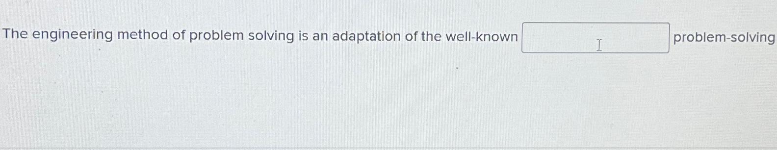 Solved The engineering method of problem solving is an | Chegg.com