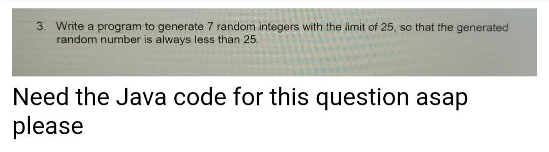 Solved 3. Write a program to generate 7 random integers with | Chegg.com