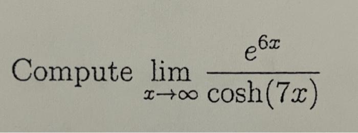 Solved Compute Limx→∞cosh 7x E6x
