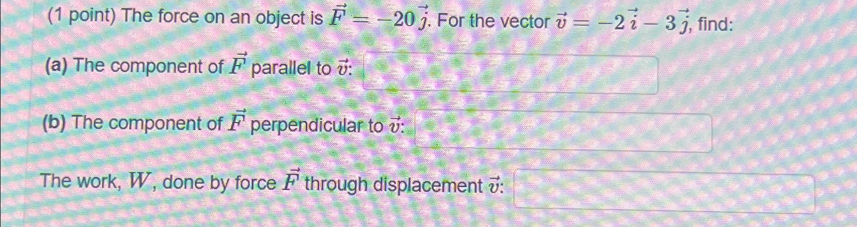 Solved (1 ﻿point) ﻿The force on an object is | Chegg.com