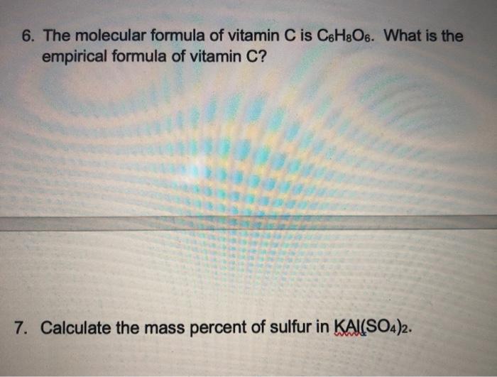 Solved 6. The molecular formula of vitamin C is C6H806. What | Chegg.com