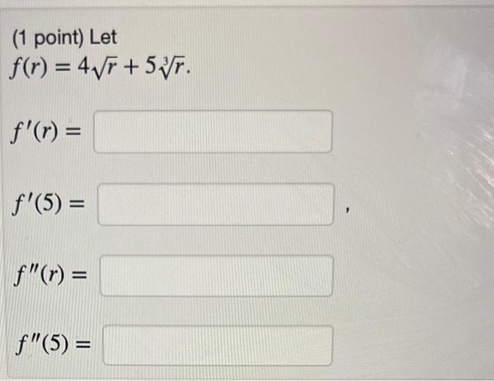 Solved (1 point) Let f(r)=4r+53rf′(r)=f′(5)=f′′(r)=f′′(5)= | Chegg.com