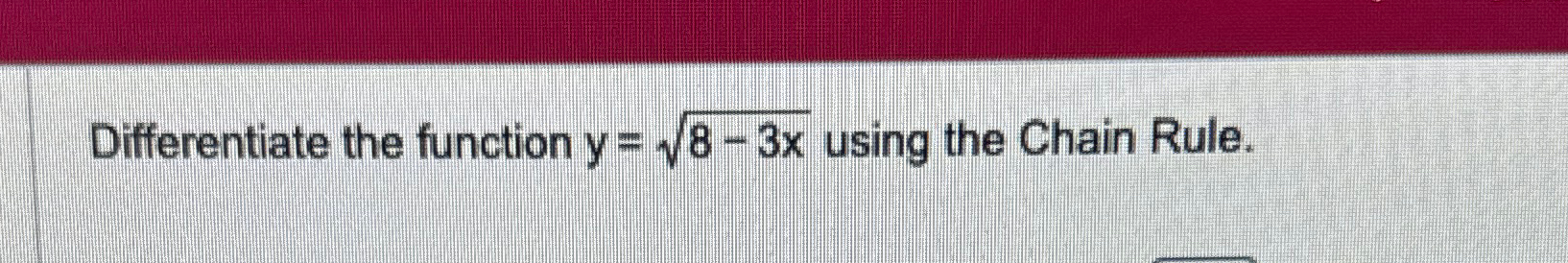 Solved Differentiate the function y=8-3x2 ﻿using the Chain | Chegg.com