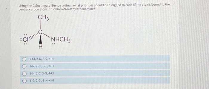 Solved Using the Cahn-Ingold-Prelog system, what priorities | Chegg.com