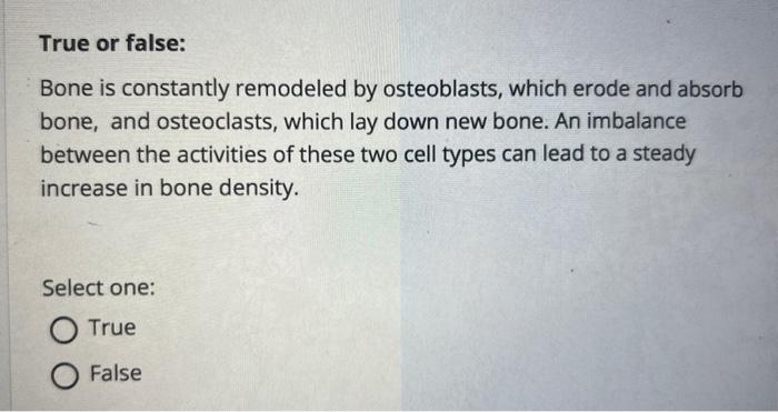 Solved True or false: Bone is constantly remodeled by | Chegg.com