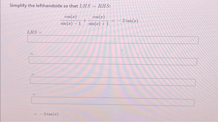 Solved Simplify the lefthandside so that LHS = RHS: cos(x) | Chegg.com
