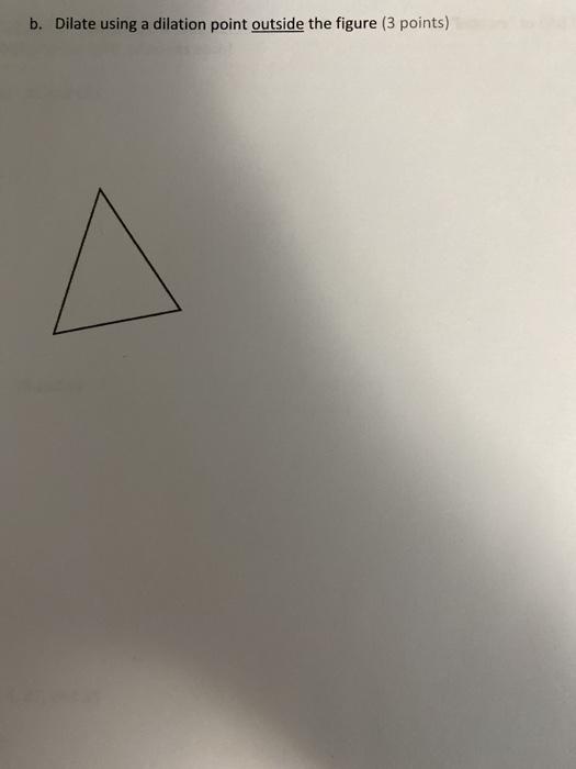 b. Dilate using a dilation point outside the figure | Chegg.com