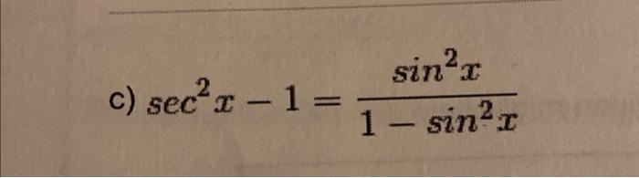 Solved sec2x−1=1−sin2xsin2xd) 1−sinxcos2x=secx−tanxcosxe) | Chegg.com