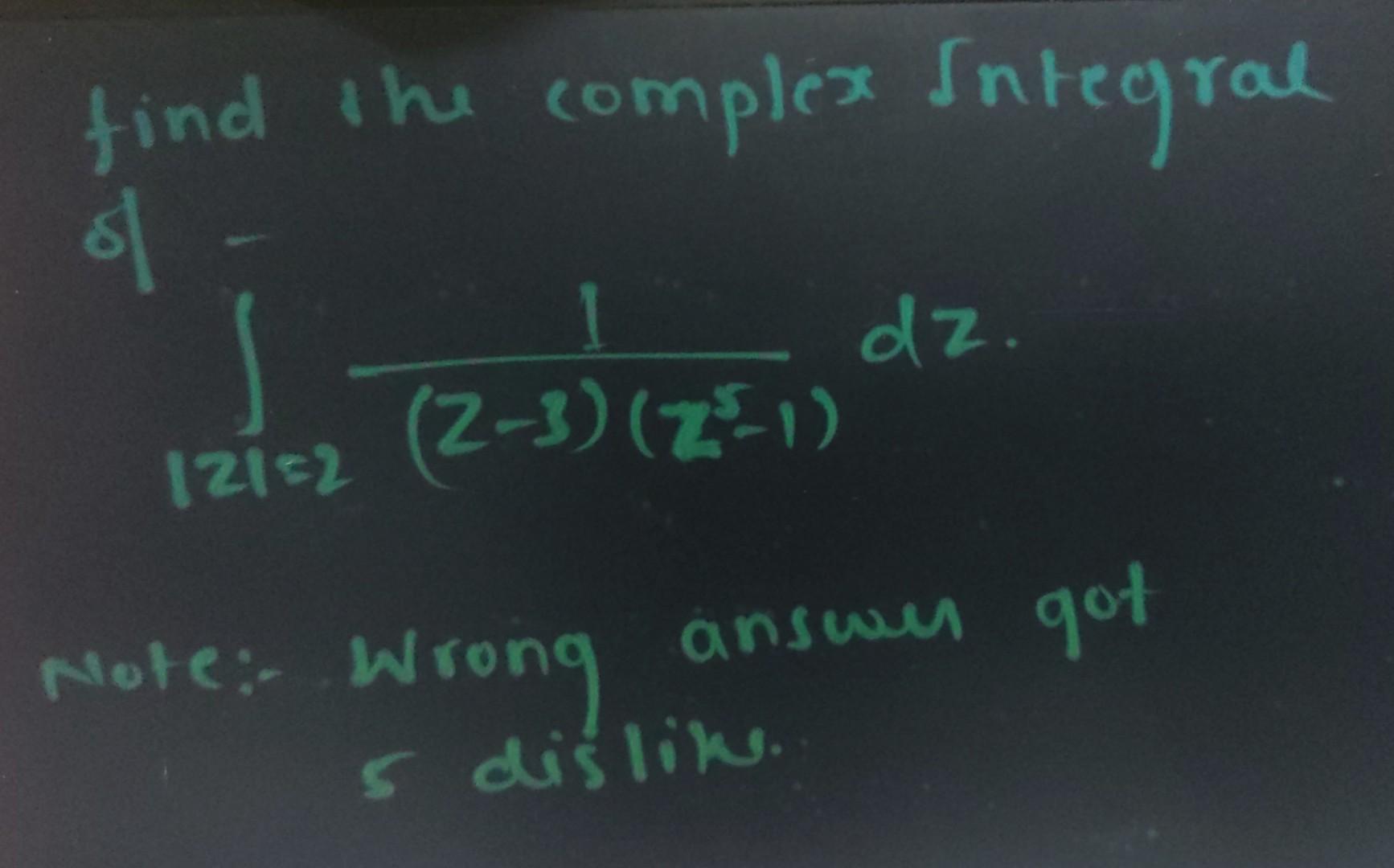 Solved find the complex Integral of - ∫∣z∣=2−(z−3)(z2−1)1dz | Chegg.com