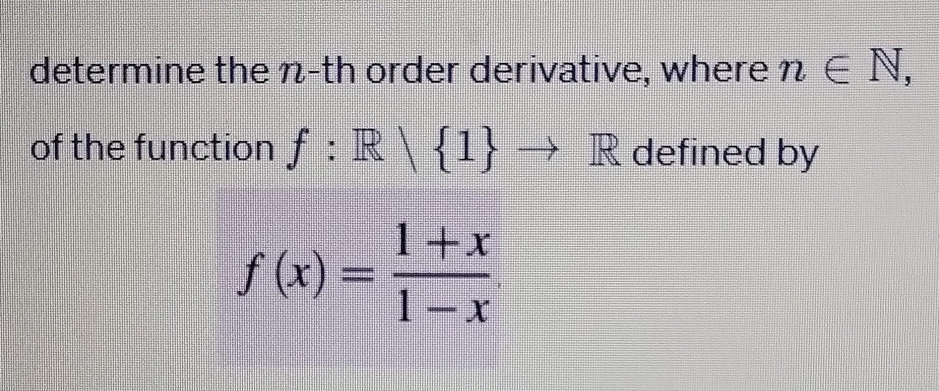 Solved determine the n-th order derivative, where n∈N, of | Chegg.com