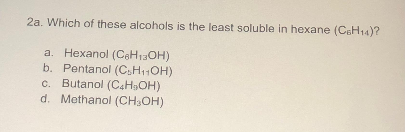 Solved 2a. ﻿Which of these alcohols is the least soluble in | Chegg.com