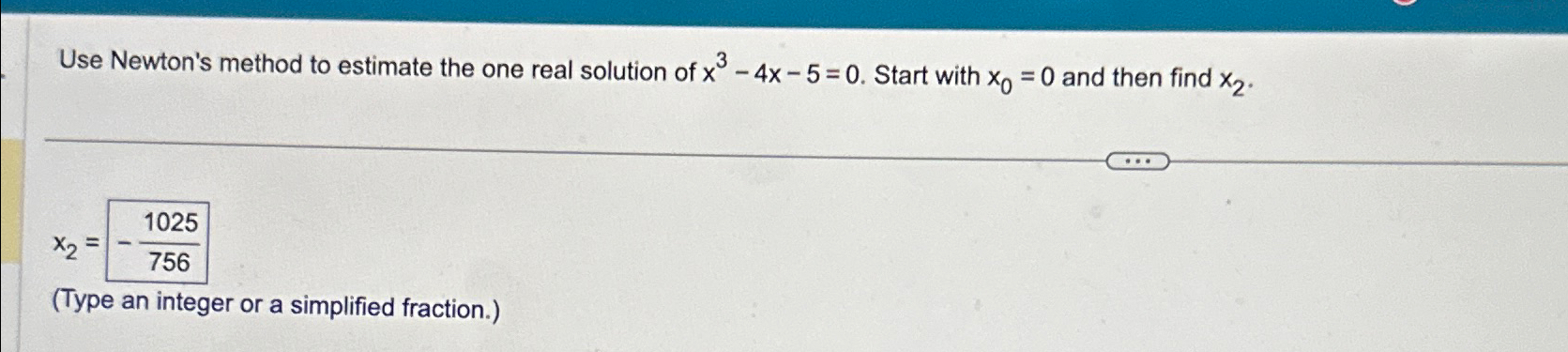 Solved Use Newton's method to estimate the one real solution | Chegg.com