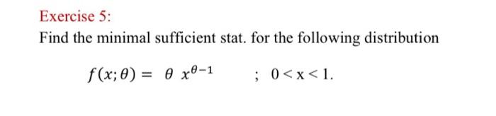 Solved Exercise 5 : Find the minimal sufficient stat. for | Chegg.com