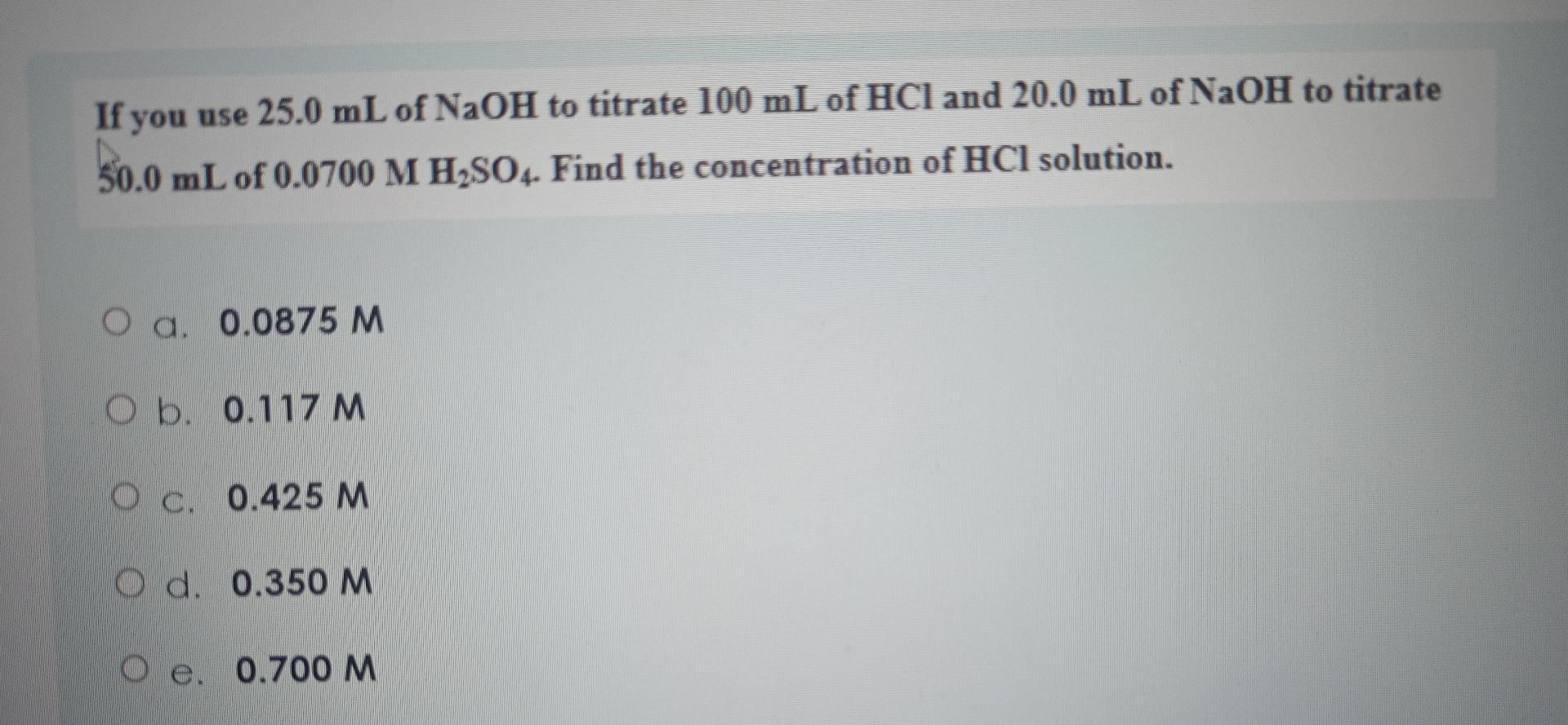 Solved If you use 25.0mL ﻿of NaOH to titrate 100mL ﻿of HCl | Chegg.com