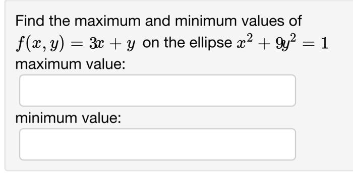 Solved Find the maximum and minimum values of f(x,y)=3x+y on | Chegg.com