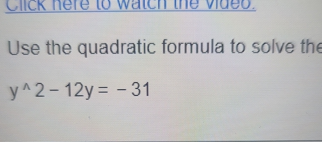 Use the quadratic formula to solve they???2-12y=-31 | Chegg.com