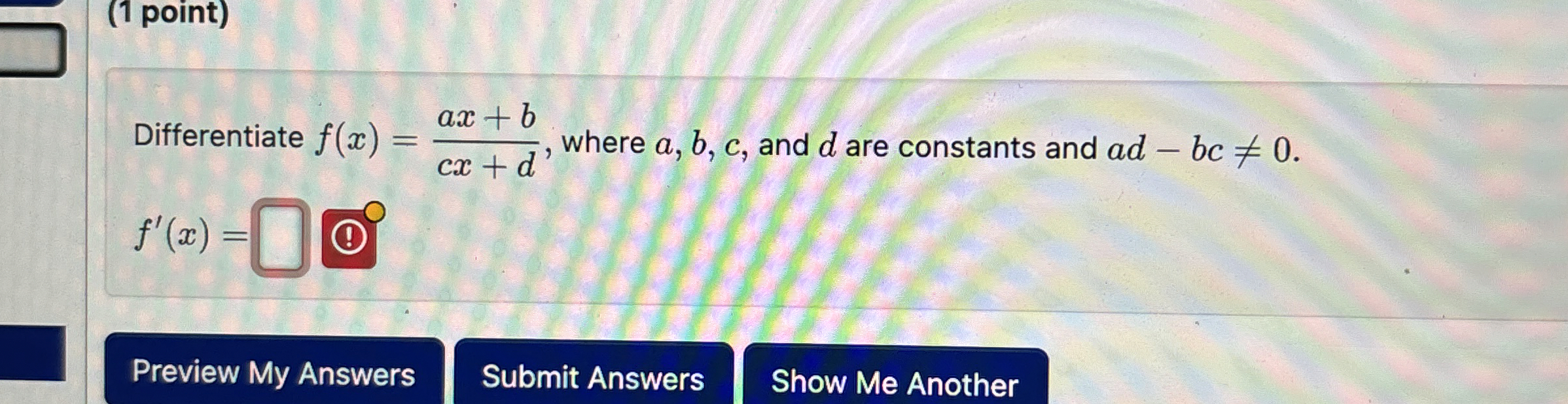 Solved (1 ﻿point)Differentiate f(x)=ax+bcx+d, ﻿where a,b,c, | Chegg.com