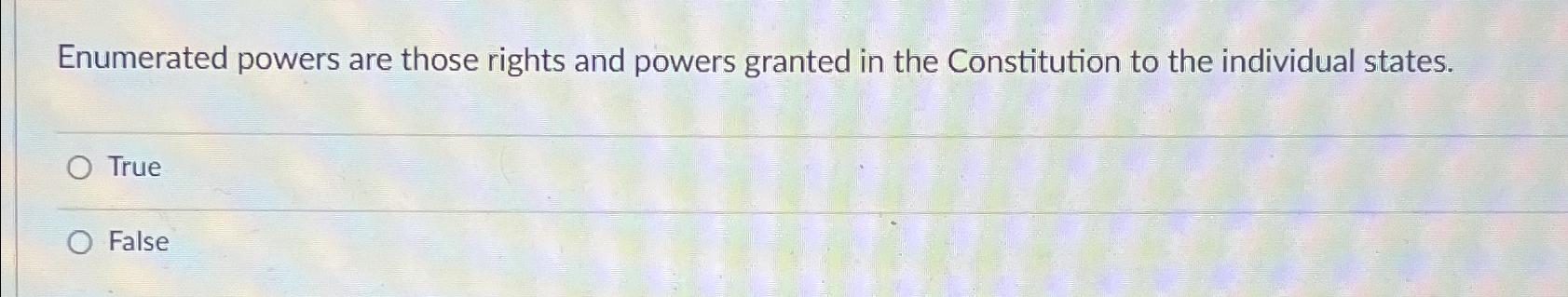 Solved Enumerated powers are those rights and powers granted | Chegg.com