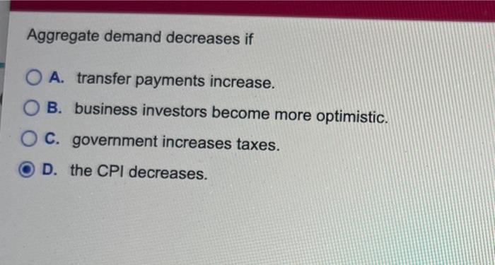 Solved Aggregate demand decreases if A. transfer payments | Chegg.com