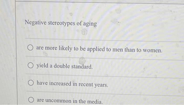 Negative stereotypes of aging O are more likely to be | Chegg.com