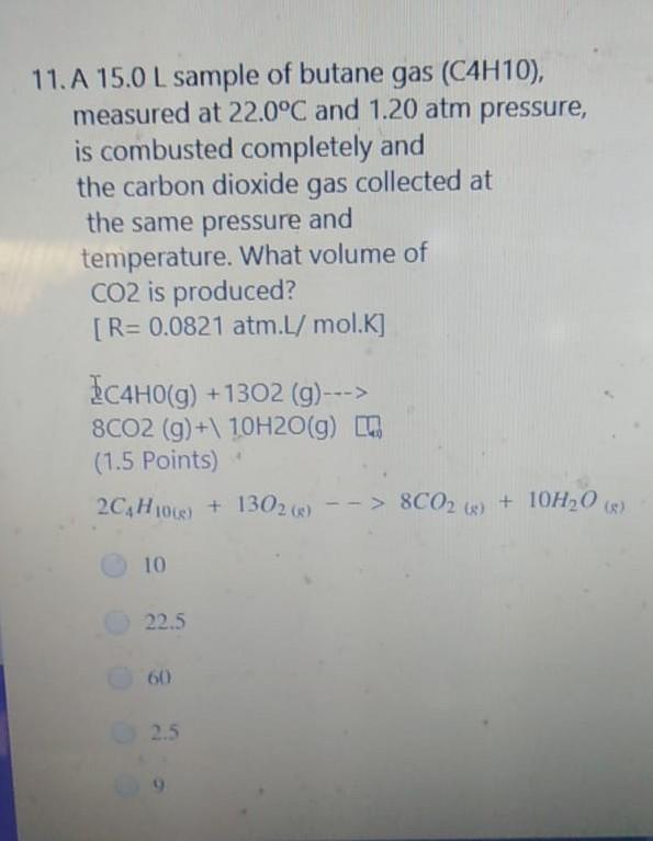 Solved 11. A 15.0 L sample of butane gas (C4H10), measured | Chegg.com