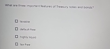 Solved What are three important features of Treasury notes | Chegg.com