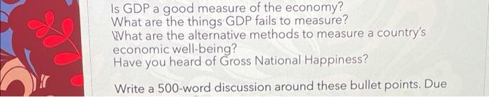 Solved Is GDP a good measure of the economy? What are the | Chegg.com