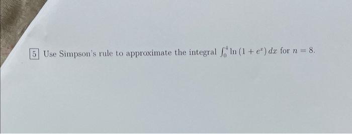 Solved [5. Use Simpson's rule to approximate the integral | Chegg.com