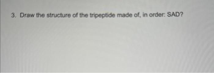 Solved 3. Draw the structure of the tripeptide made of, in | Chegg.com