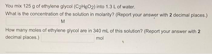 Solved You mix 125 g of ethylene glycol (C2H602) into 1.3 L | Chegg.com