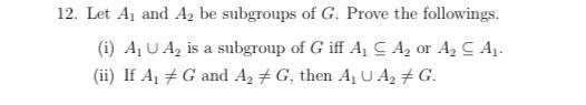 Solved 12. Let A1 and A2 be subgroups of G. Prove the | Chegg.com