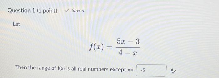 Solved f(x)=4−x5x−3 Then the range of f(x) is all real | Chegg.com
