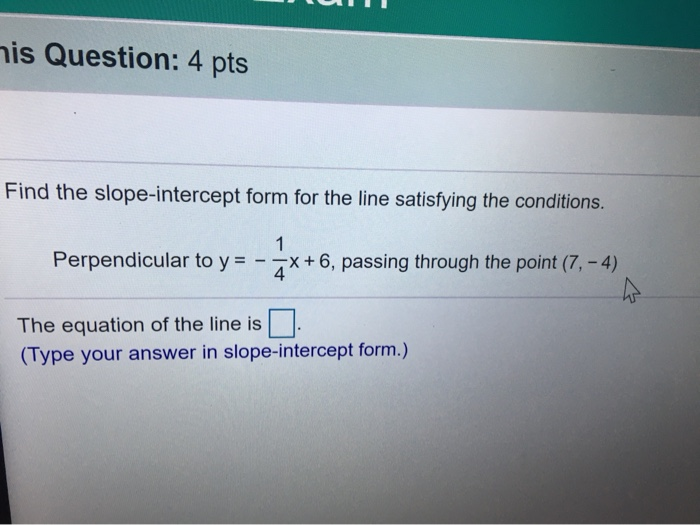 Solved his Question: 4 pts Find the slope-intercept form for | Chegg.com