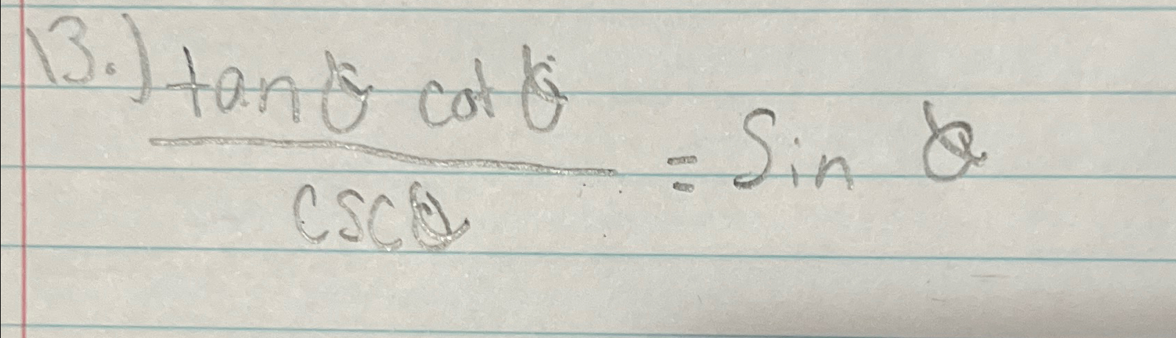 Solved 13.) tanθcotθcscθ=sinθ | Chegg.com