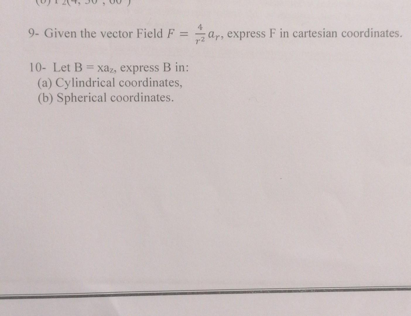 Solved 9- Given the vector Field F=r24ar, express F in | Chegg.com