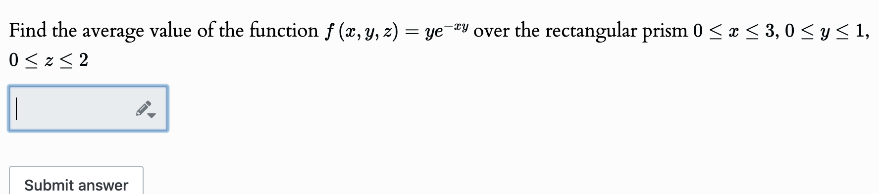 Solved Find the average value of the function f(x,y,z)=ye-xy | Chegg.com