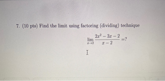 Solved 7. (10 pts) Find the limit using factoring (dividing) | Chegg.com