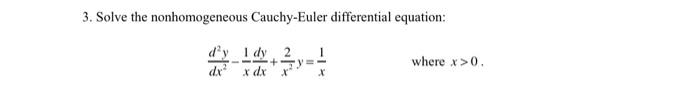 Solved 3. Solve the nonhomogeneous Cauchy-Euler differential | Chegg.com