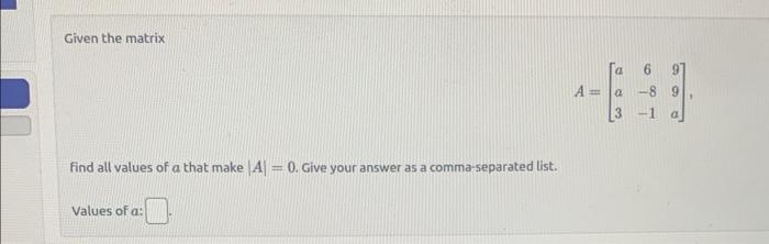 Solved Given the matrix A=⎣⎡aa36−8−199a⎦⎤ find all values of | Chegg.com