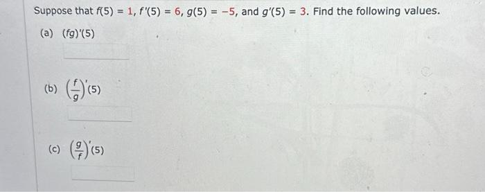 Solved Suppose that f(5)=1,f′(5)=6,g(5)=−5, and g′(5)=3. | Chegg.com
