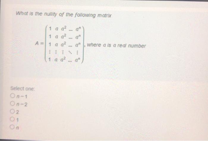 Solved What is the nullíty of the following matrix 1 a a² 1 | Chegg.com